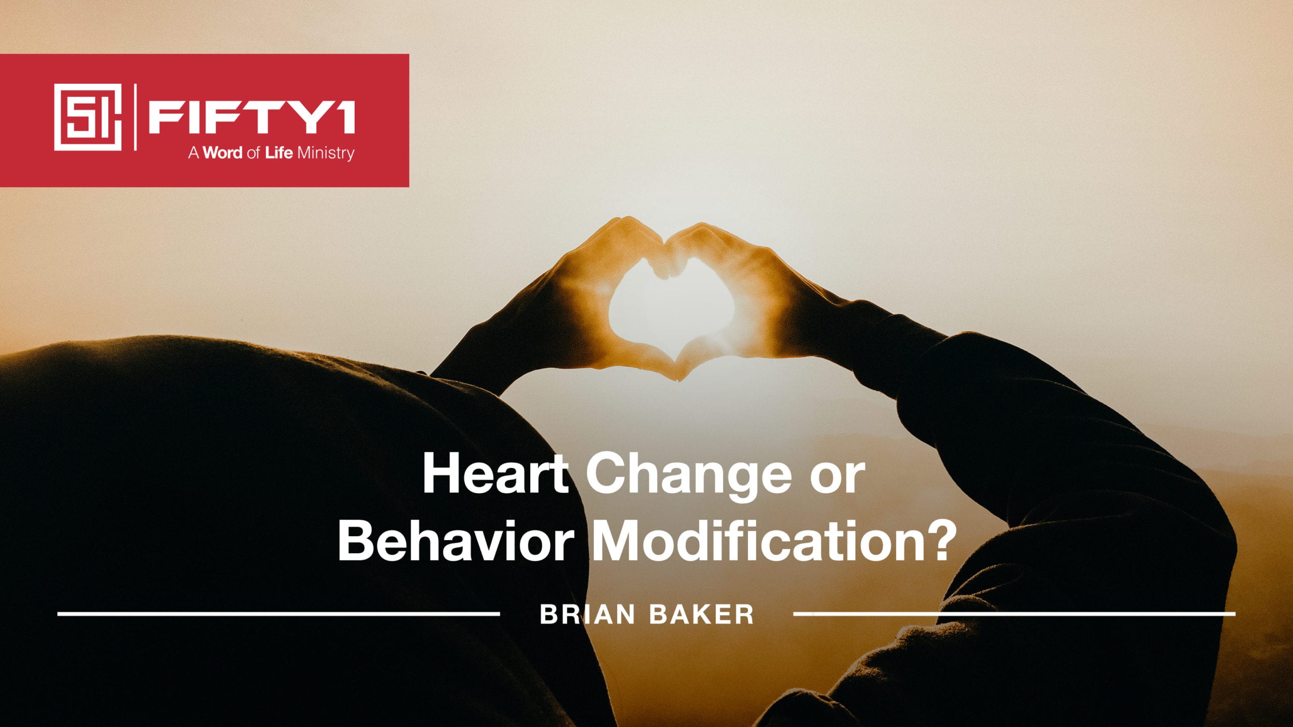 Heart Change or Behavior Modification? | Word of Life Youth Ministries