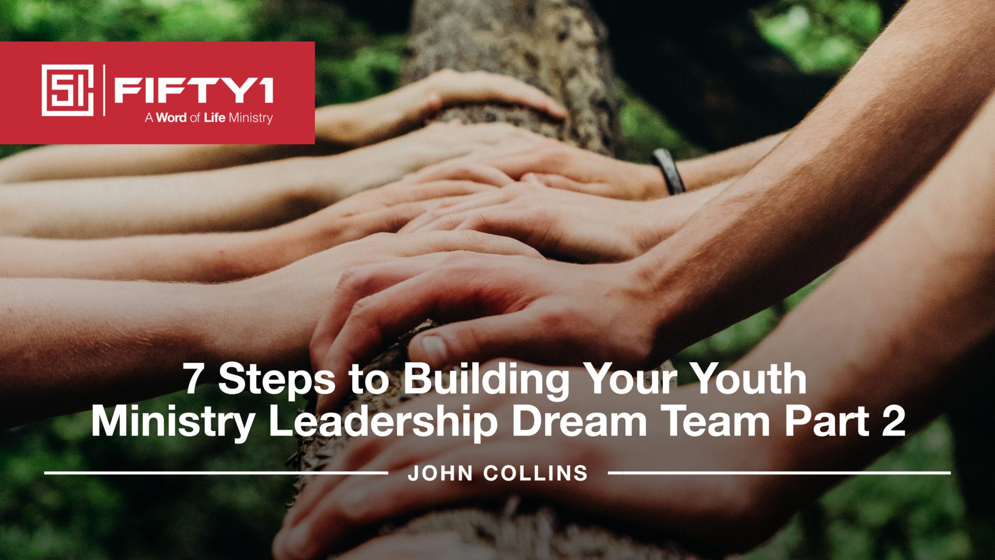 7 STEPS TO BUILDING YOUR YOUTH MINISTRY LEADERSHIP DREAM TEAM – Part 2 ...